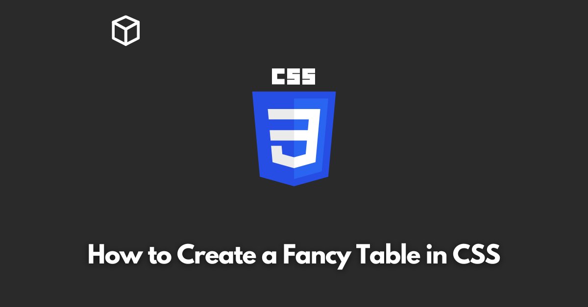 How To Create A Fancy Table In Css Programming Cube