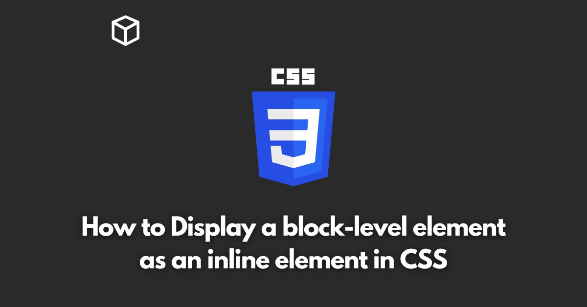 How To Display A Block Level Element As An Inline Element In Css Programming Cube