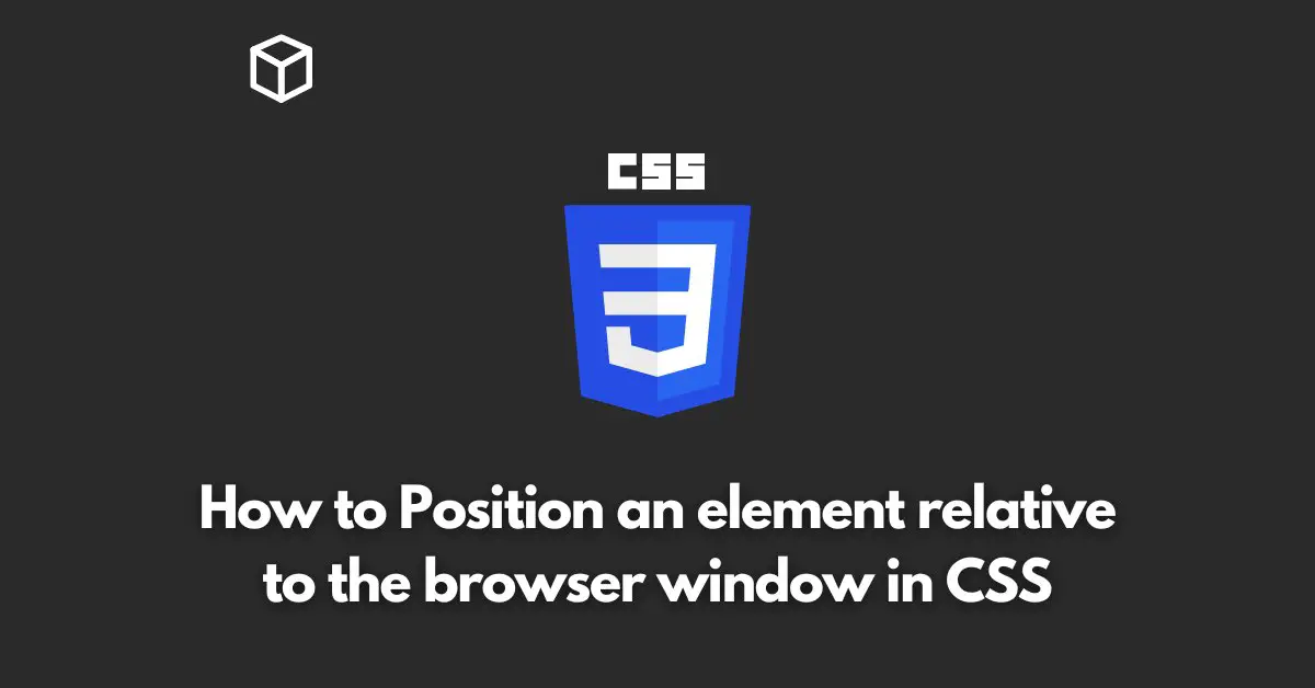 How To Position An Element Relative To The Browser Window In Css Programming Cube