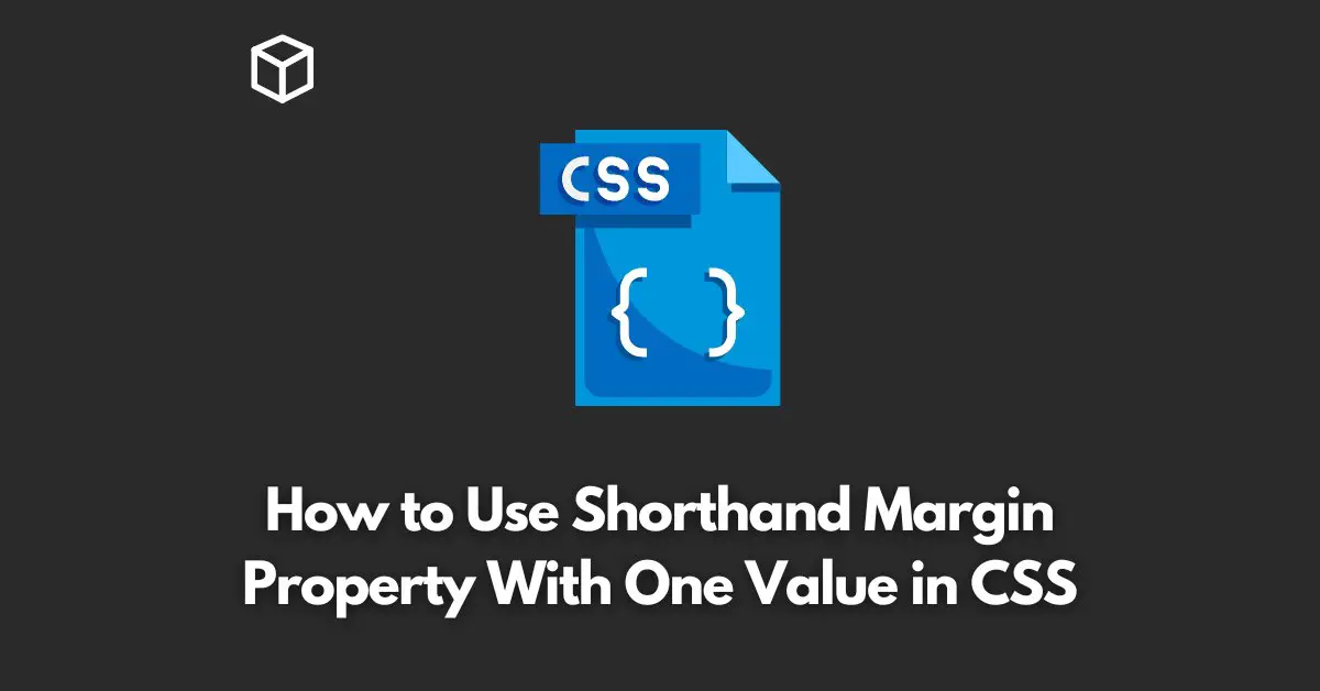 How To Use Shorthand Margin Property With One Value In Css Programming Cube