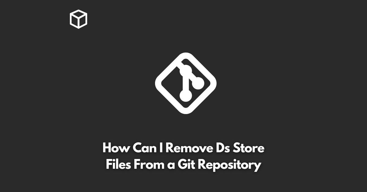 How Can I Remove Ds Store Files From a Git Repository - Programming Cube How Can I Remove Ds Store Files From a Git Repository - Programming Cube