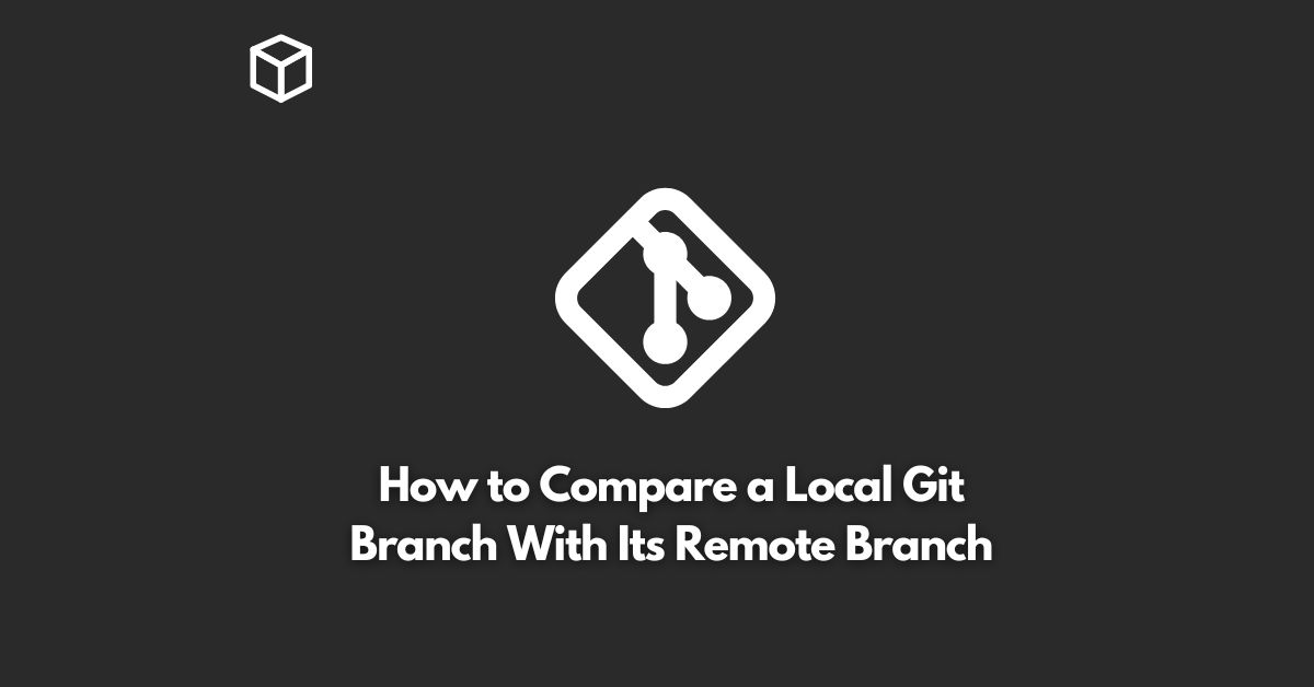 How to Compare a Local Git Branch With Its Remote Branch - Programming Cube How to Compare a Local Git Branch With Its Remote Branch - Programming Cube