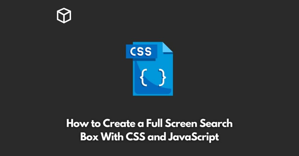 How To Create A Full Screen Search Box With Css And Javascript Programming Cube