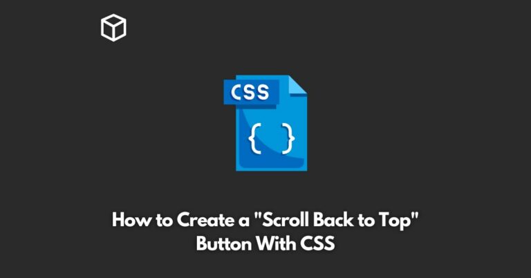 How To Create A Scroll Back To Top Button With Css Programming Cube
