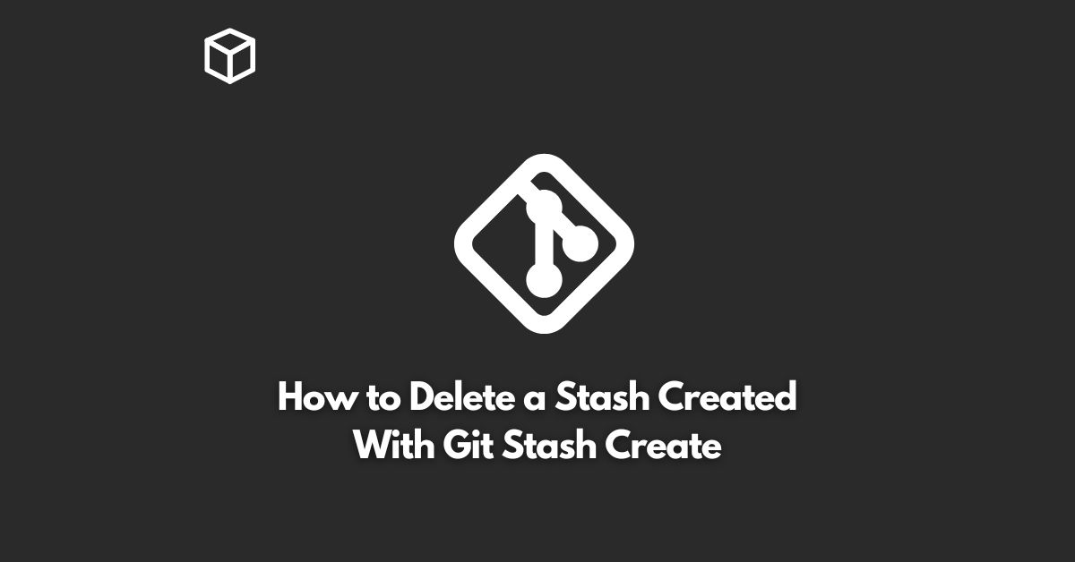 How to Delete a Stash Created With Git Stash Create - Programming Cube How to Delete a Stash Created With Git Stash Create - Programming Cube