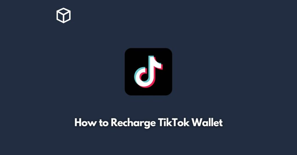 How to Recharge TikTok Wallet - Programming Cube How to Recharge TikTok Wallet - Programming Cube