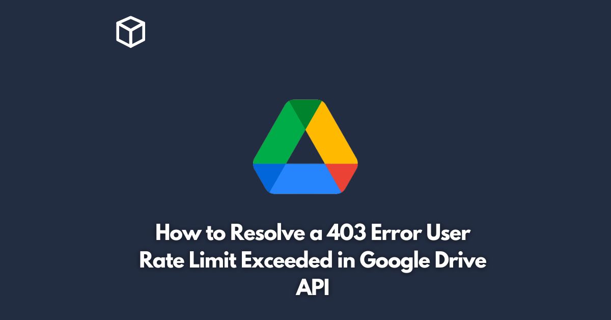 How to Resolve a 403 Error User Rate Limit Exceeded in Google Drive API ... How to Resolve a 403 Error User Rate Limit Exceeded in Google Drive API ...