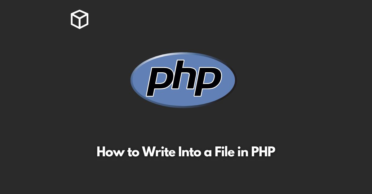 How To Write Into A File In Php Programming Cube