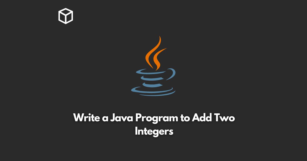 Write a Java Program to Add Two Integers | Programming Cube Write a Java Program to Add Two Integers | Programming Cube