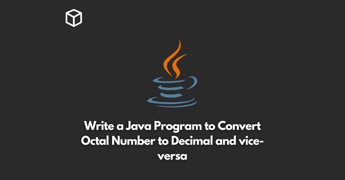Write A Java Program To Convert Octal Number To Decimal And Vice Versa Programming Cube