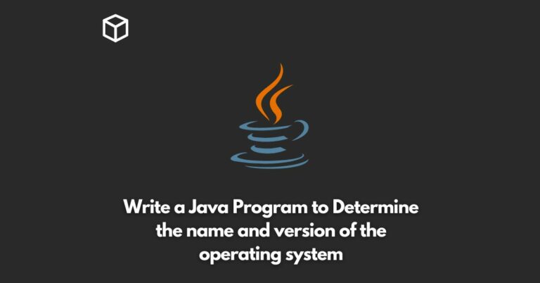 Write A Java Program To Determine The Name And Version Of The Operating System Programming Cube