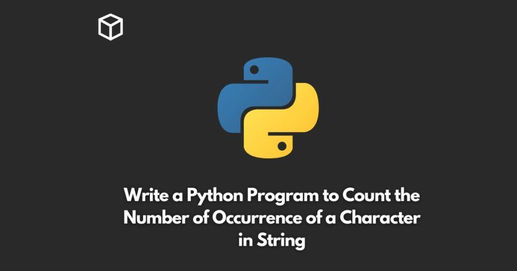 Write A Python Program To Count The Number Of Occurrence Of A Character In String Programming Cube