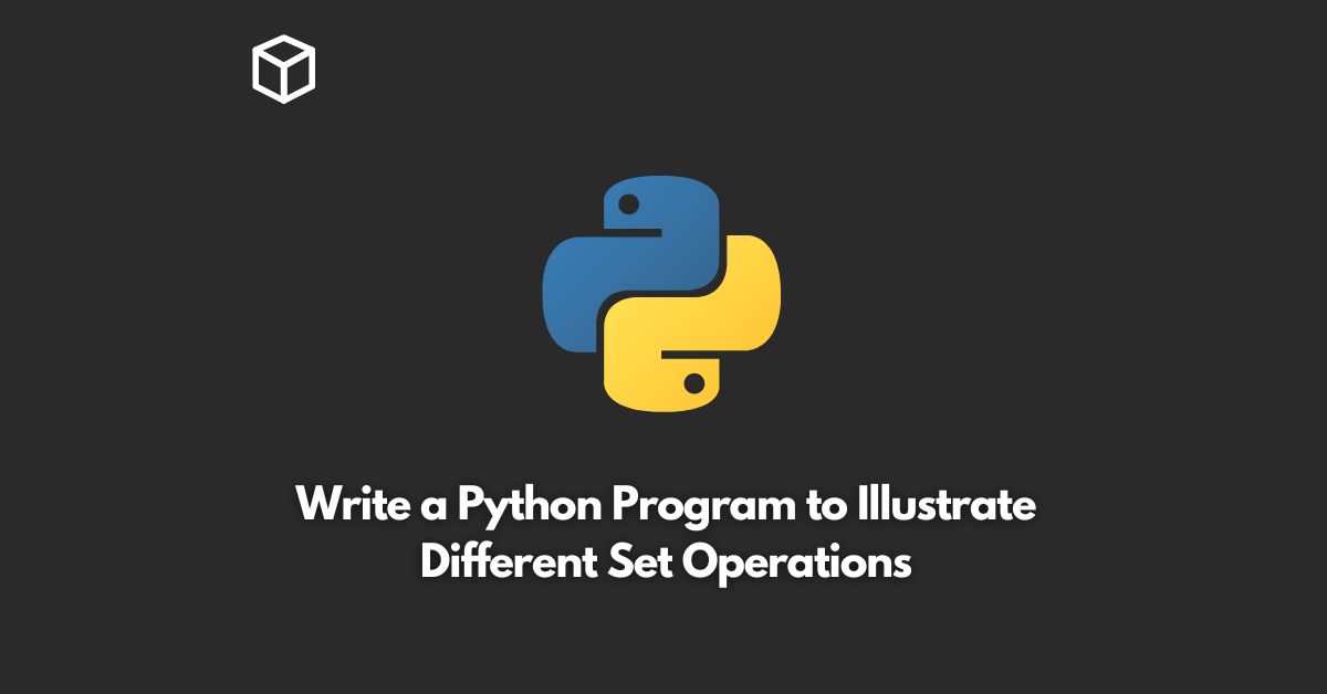 Write A Python Program To Illustrate Different Set Operations Programming Cube